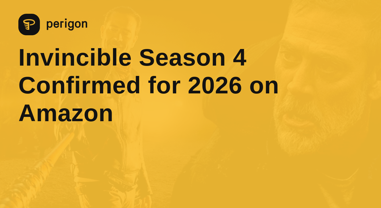 Invincible Season 4 Confirmed for 2026 on Amazon | Perigon