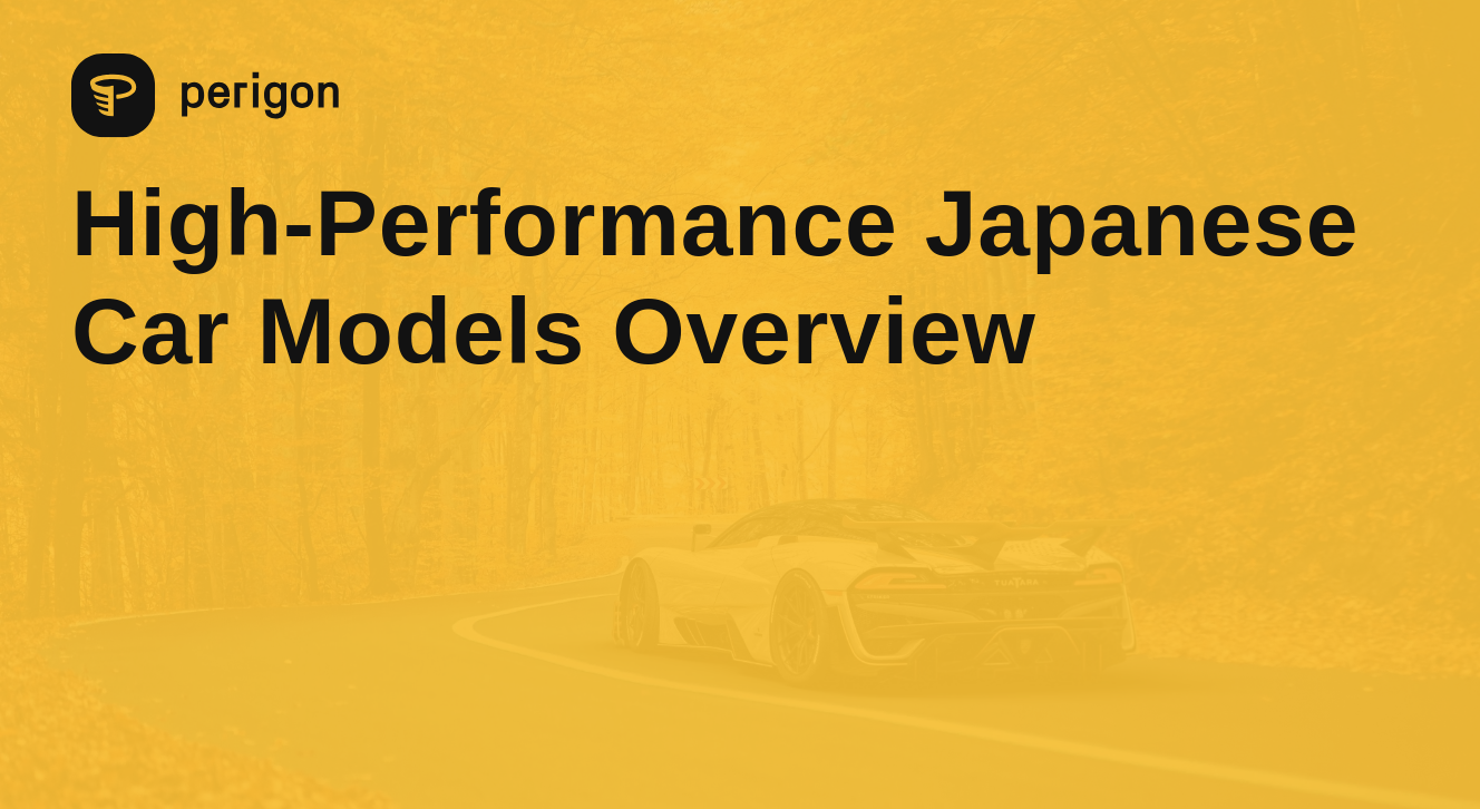High-Performance Japanese Car Models Overview | Perigon