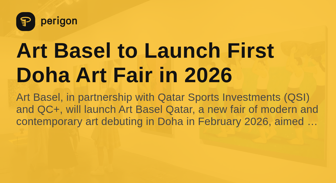 Art Basel to Launch First Doha Art Fair in 2026 | Perigon