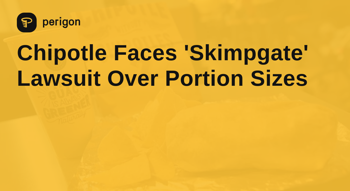 Chipotle Faces 'Skimpgate' Lawsuit Over Portion Sizes | Perigon