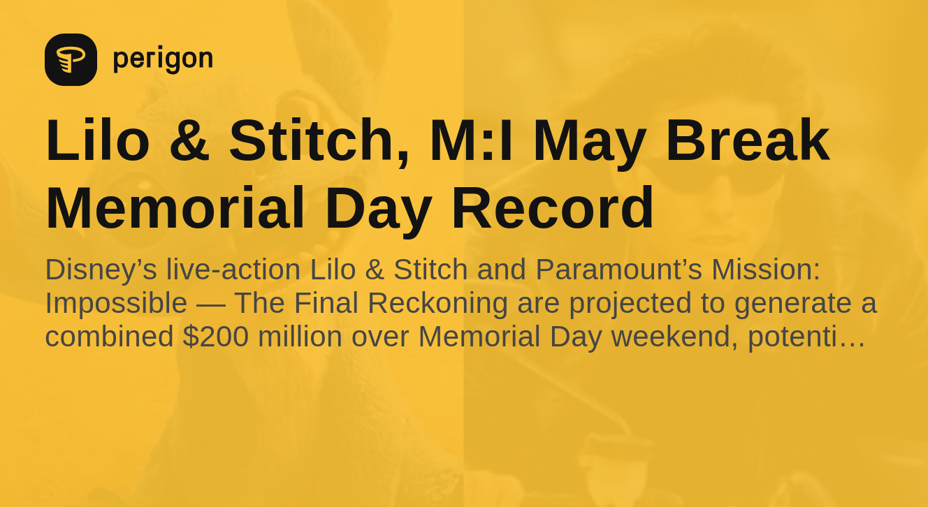 Lilo & Stitch, M:I May Break Memorial Day Record | Perigon