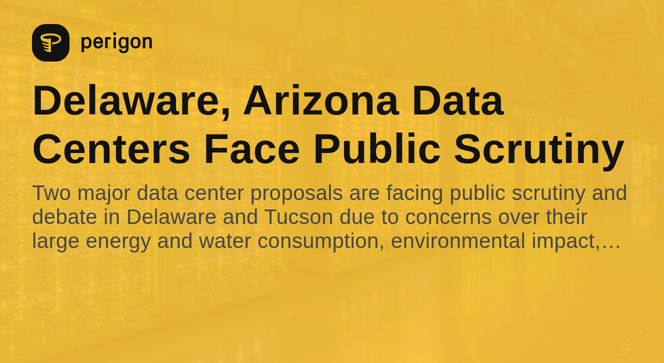 Delaware, Arizona Data Centers Face Public Scrutiny | Perigon