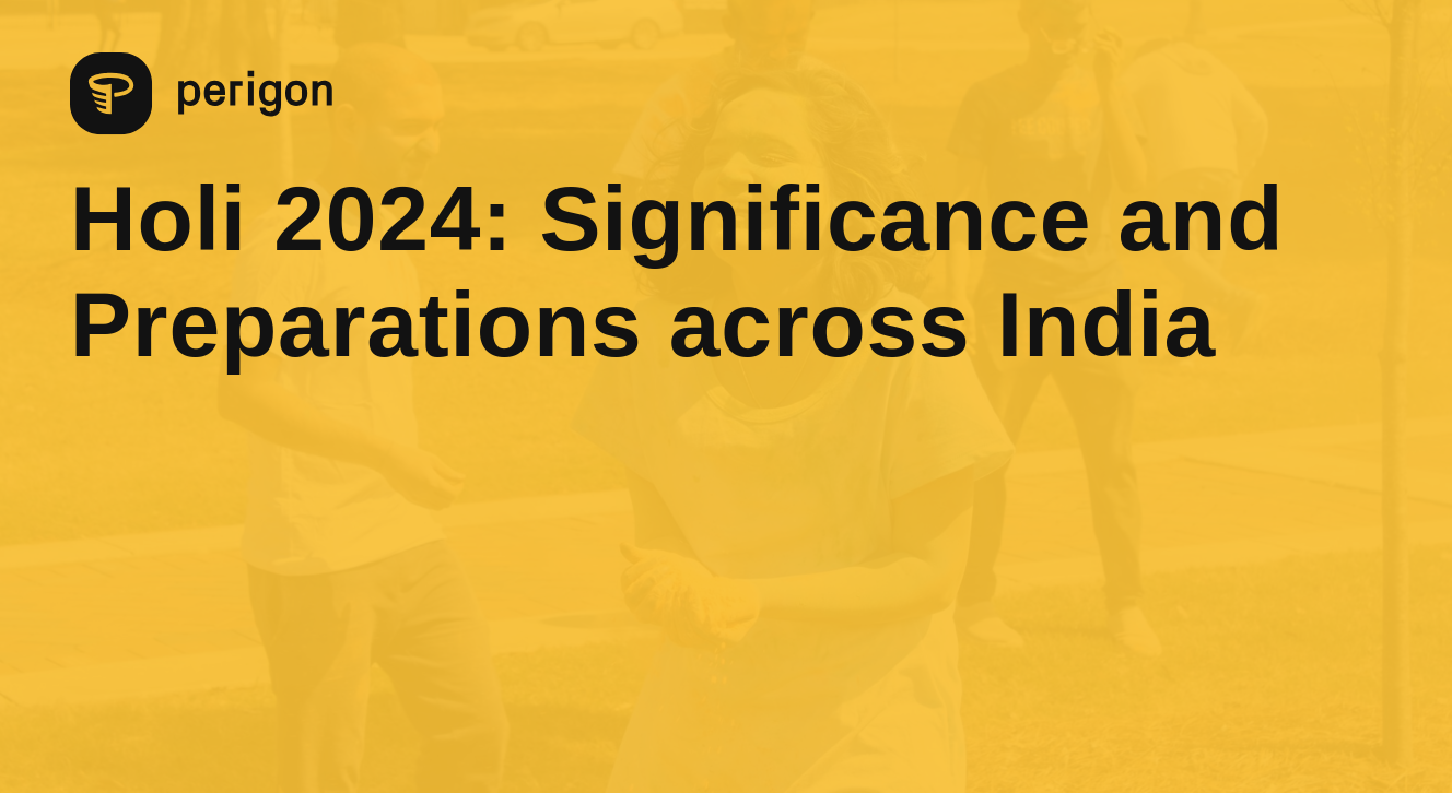 Holi 2024: Significance and Preparations across India | Perigon