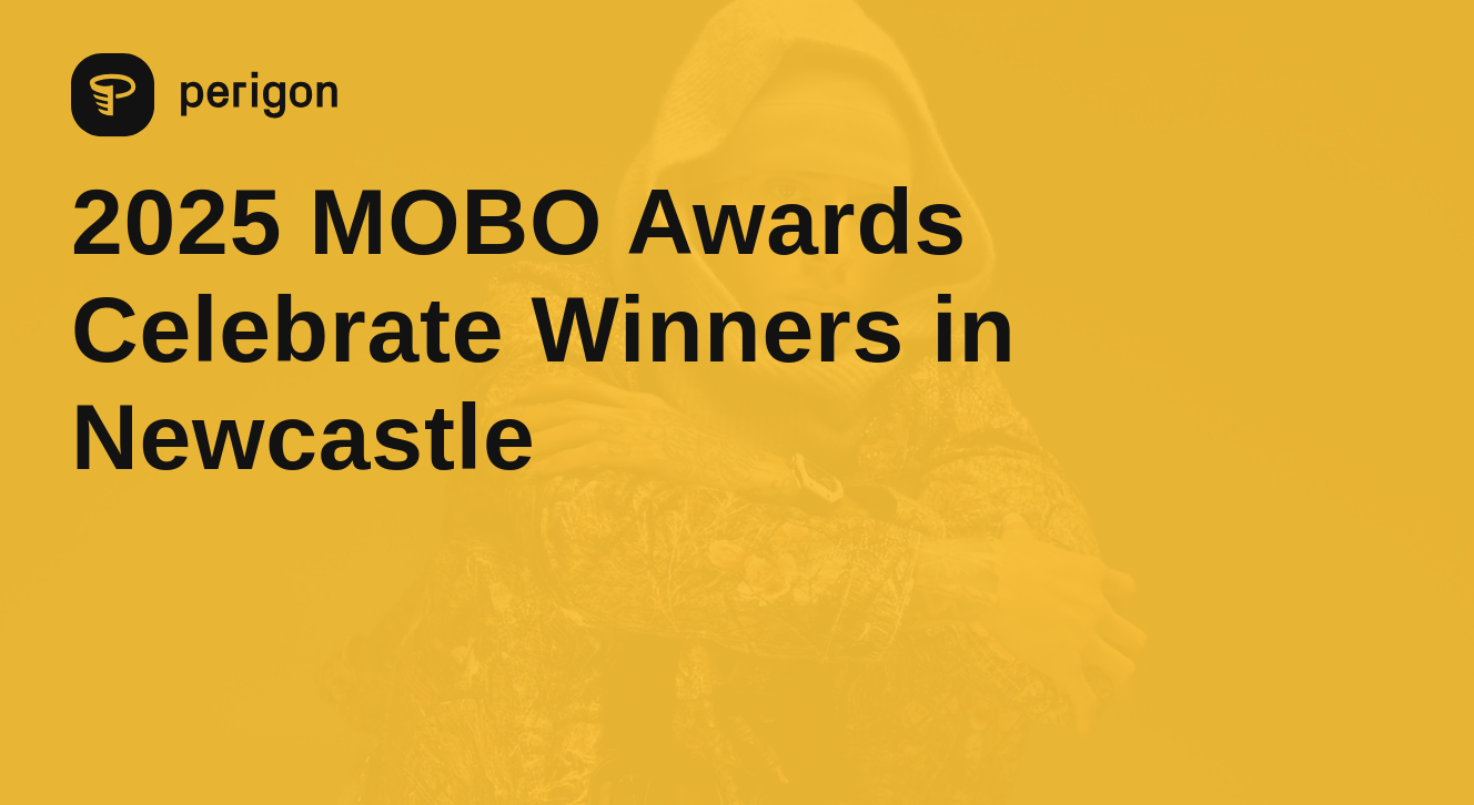 2025 MOBO Awards Celebrate Winners in Newcastle | Perigon
