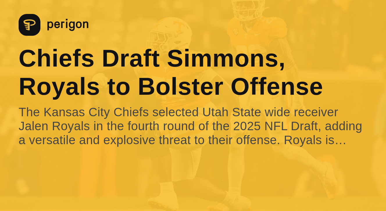 Chiefs Draft Simmons, Royals to Bolster Offense | Perigon