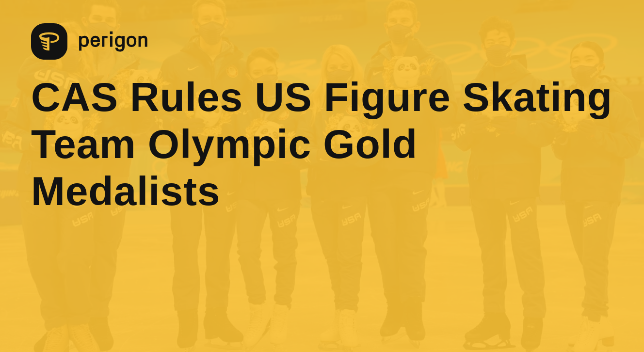 CAS Rules US Figure Skating Team Olympic Gold Medalists | Perigon