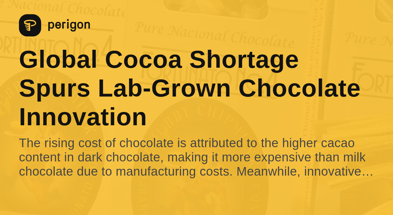 Global Cocoa Shortage Spurs Lab-Grown Chocolate Innovation | Perigon