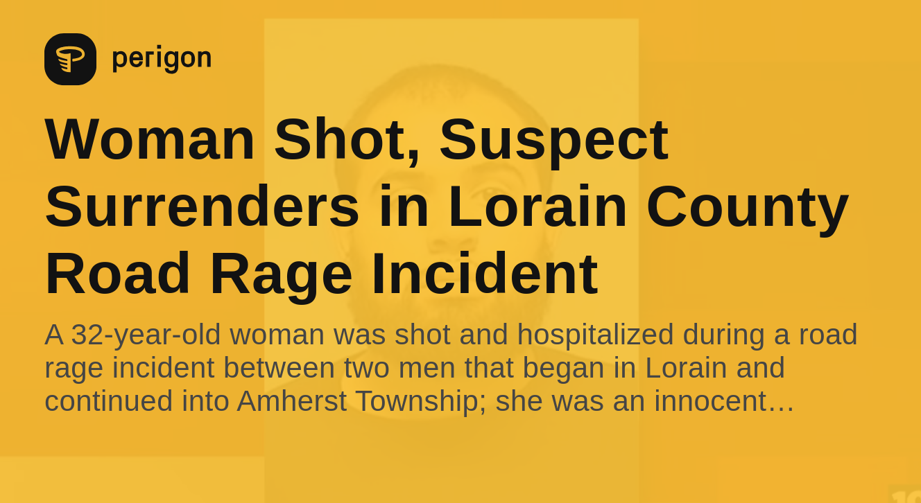 Woman Shot, Suspect Surrenders in Lorain County Road Rage Incident ...
