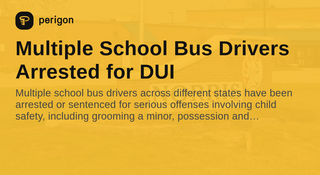 Multiple School Bus Drivers Arrested for DUI | Perigon