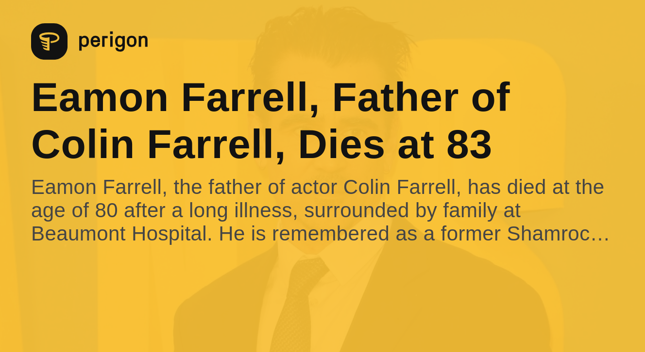 Eamon Farrell, Father of Colin Farrell, Dies at 83 | Perigon