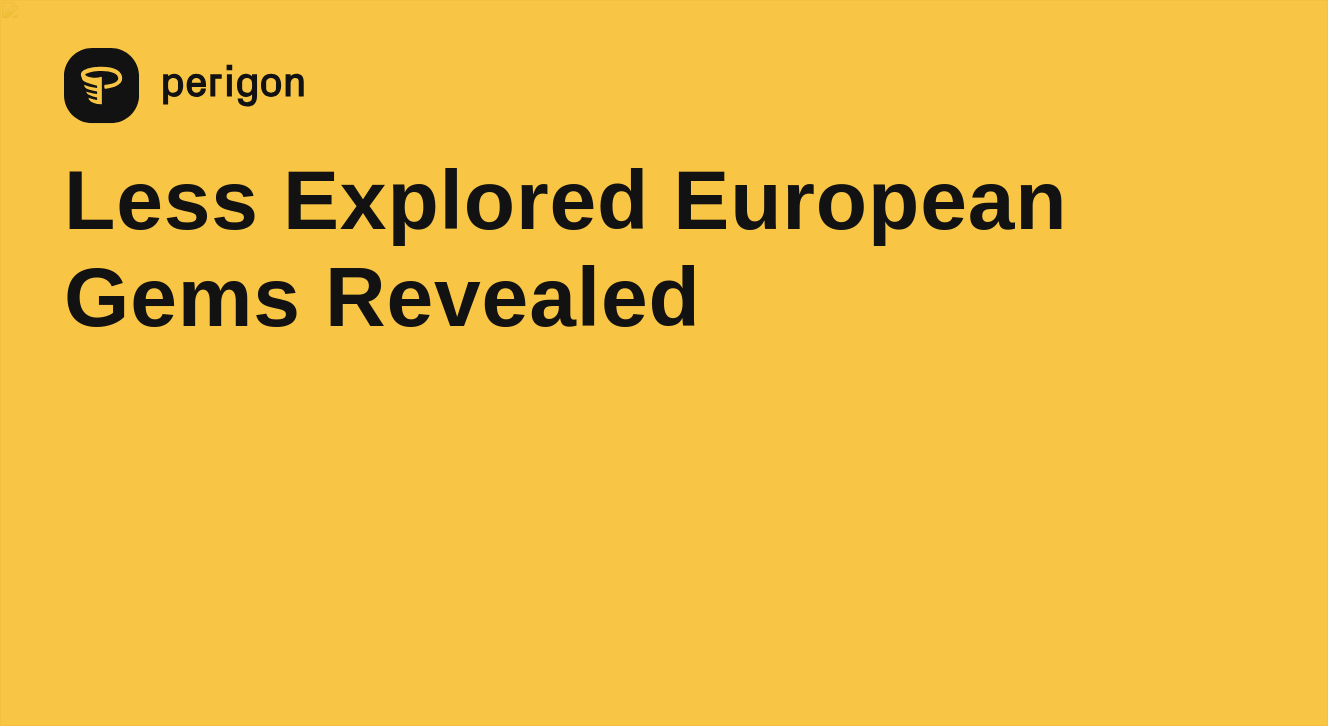 Less Explored European Gems Revealed | Perigon