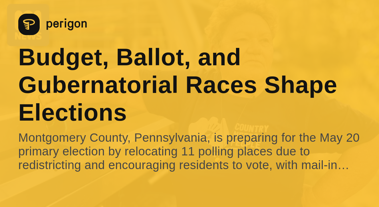 Budget, Ballot, and Gubernatorial Races Shape Elections | Perigon