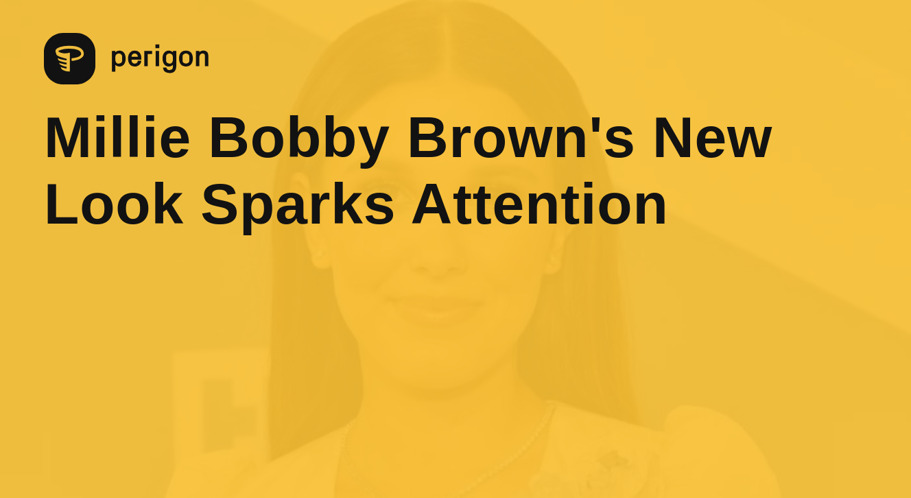 Millie Bobby Brown's New Look Sparks Attention | Perigon