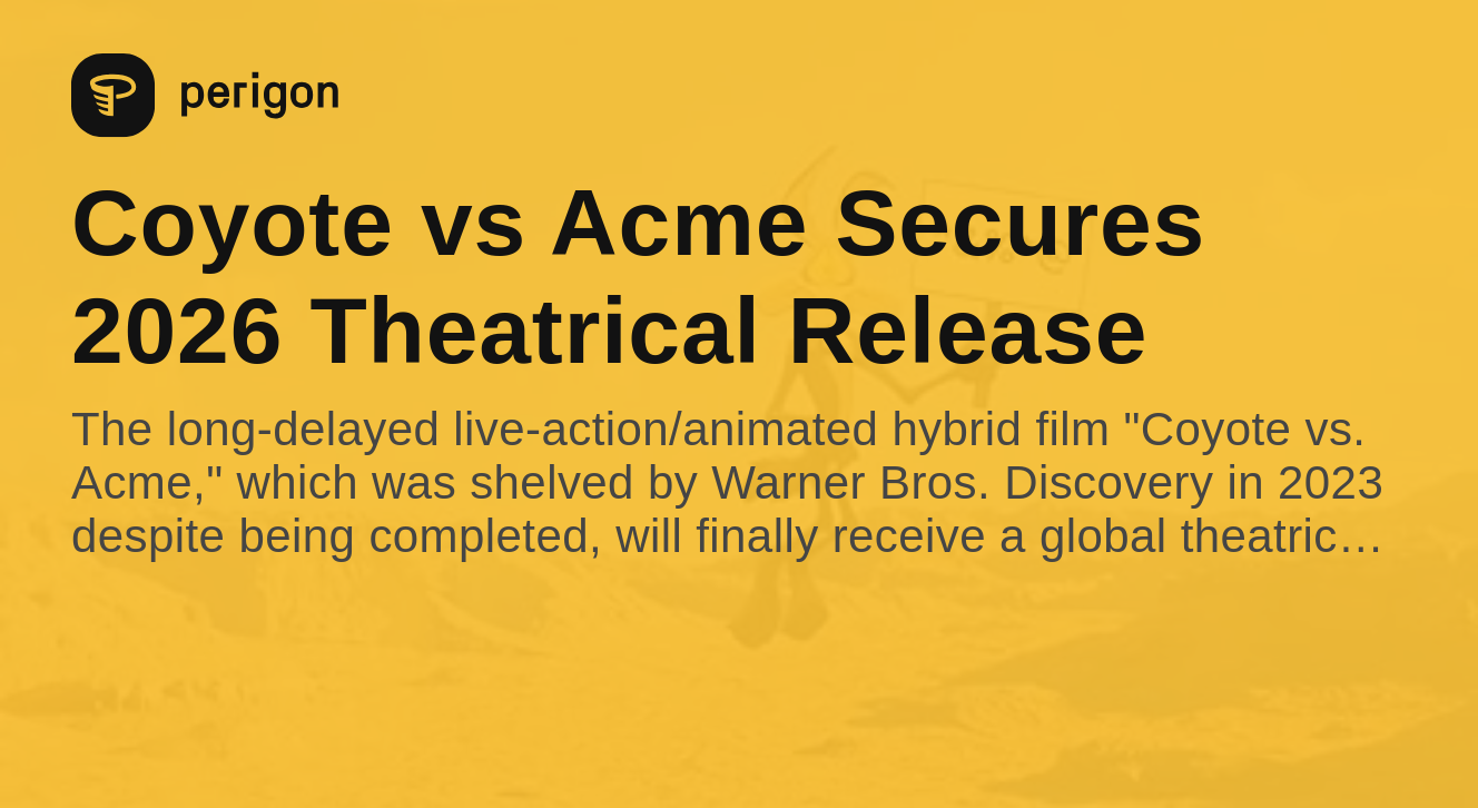 Coyote vs Acme Secures 2026 Theatrical Release | Perigon