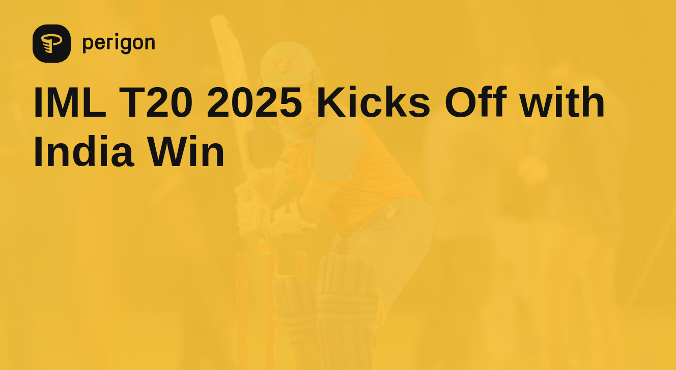 IML T20 2025 Kicks Off with India Win | Perigon