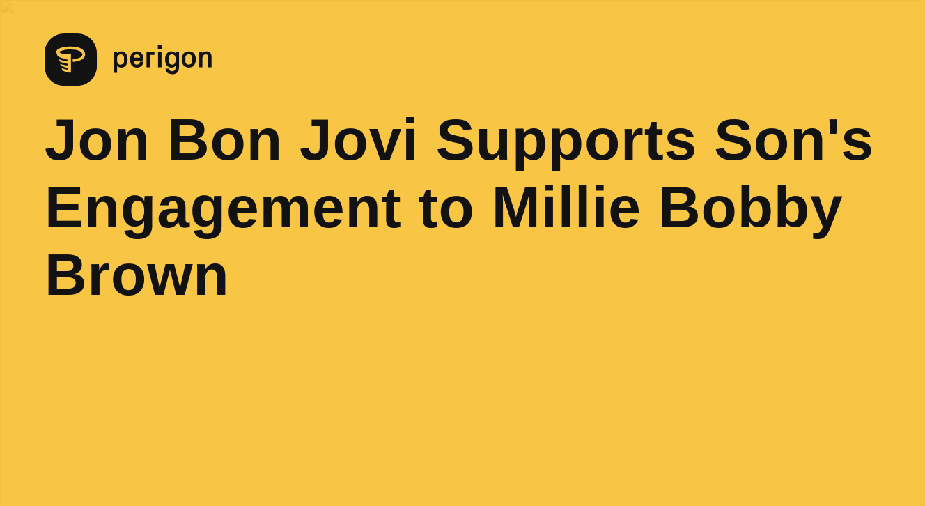 Jon Bon Jovi Supports Son's Engagement to Millie Bobby Brown | Perigon