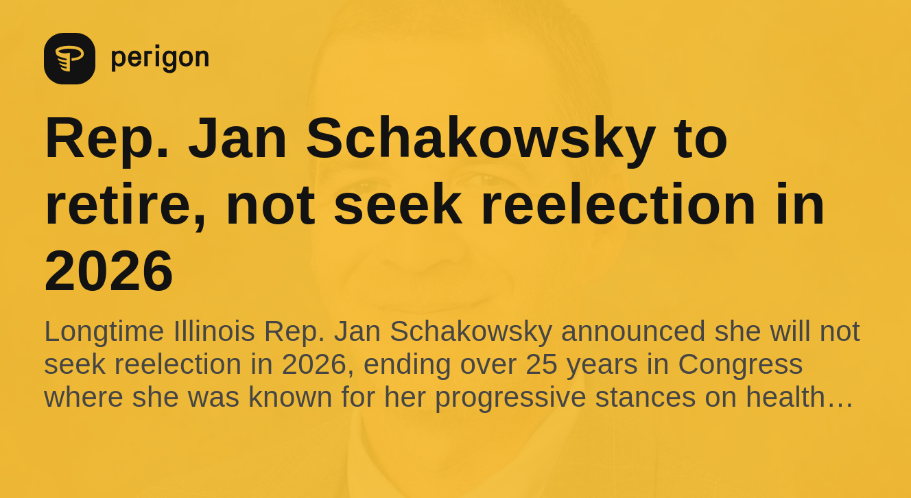 Rep. Jan Schakowsky to retire, not seek reelection in 2026 | Perigon