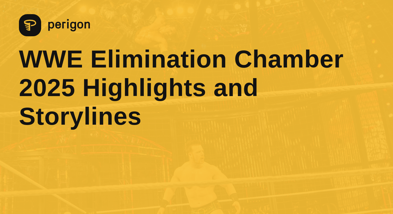 WWE Elimination Chamber 2025 Highlights and Storylines | Perigon