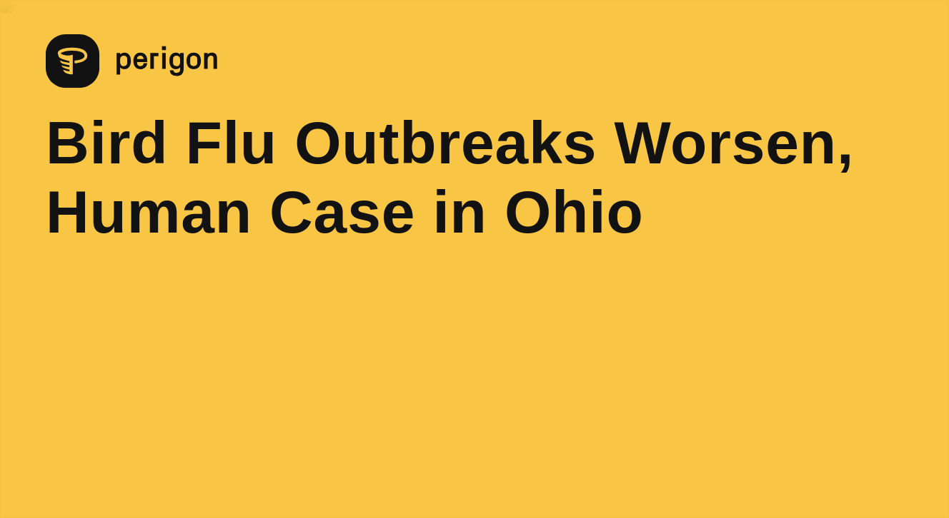 Bird Flu Outbreaks Worsen, Human Case in Ohio | Perigon