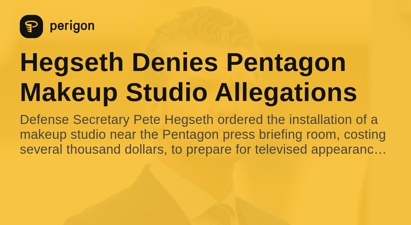 Hegseth Denies Pentagon Makeup Studio Allegations | Perigon