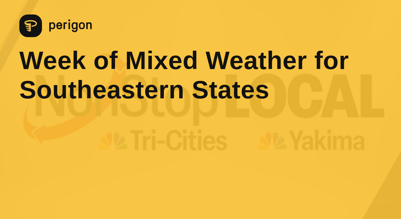 Week of Mixed Weather for Southeastern States | Perigon