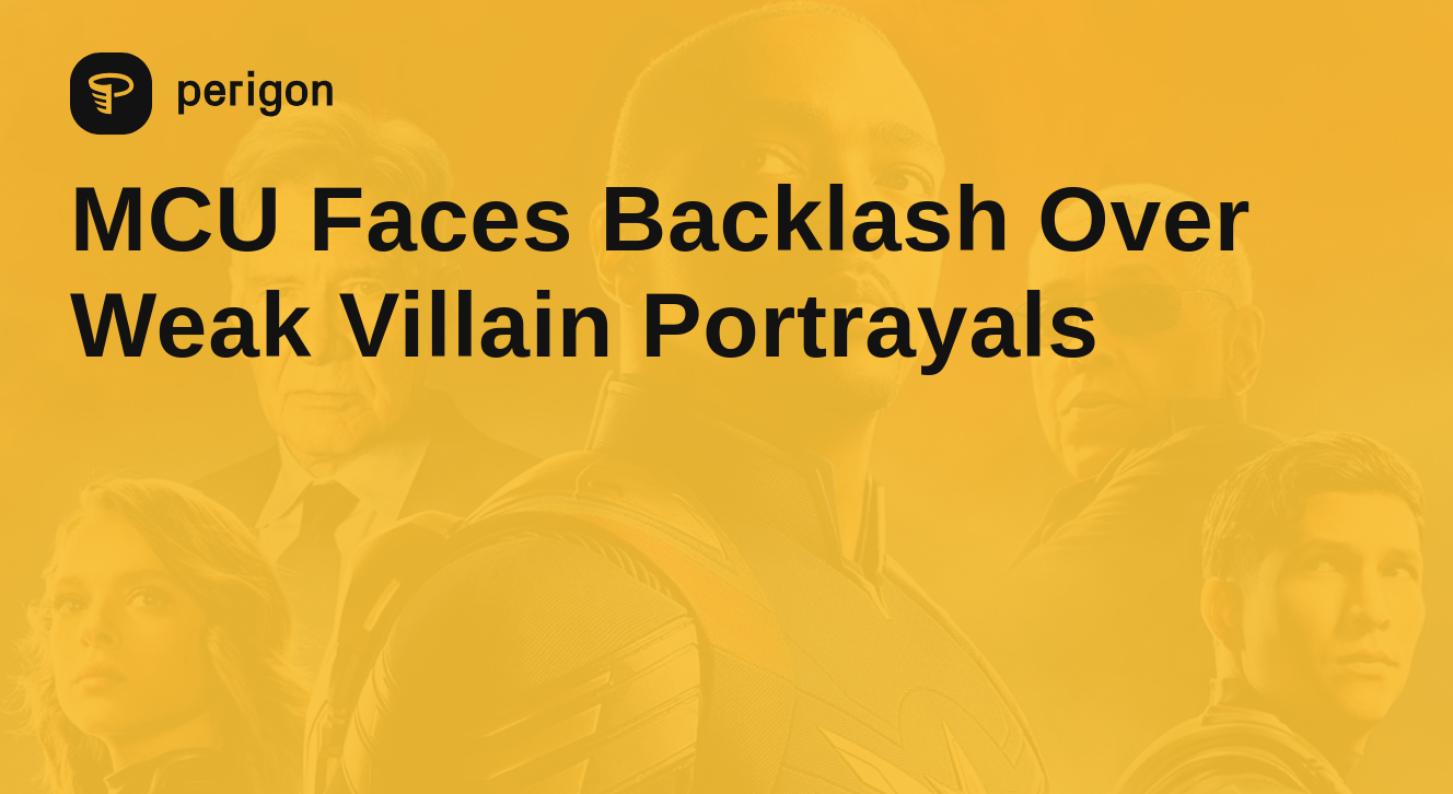MCU Faces Backlash Over Weak Villain Portrayals | Perigon