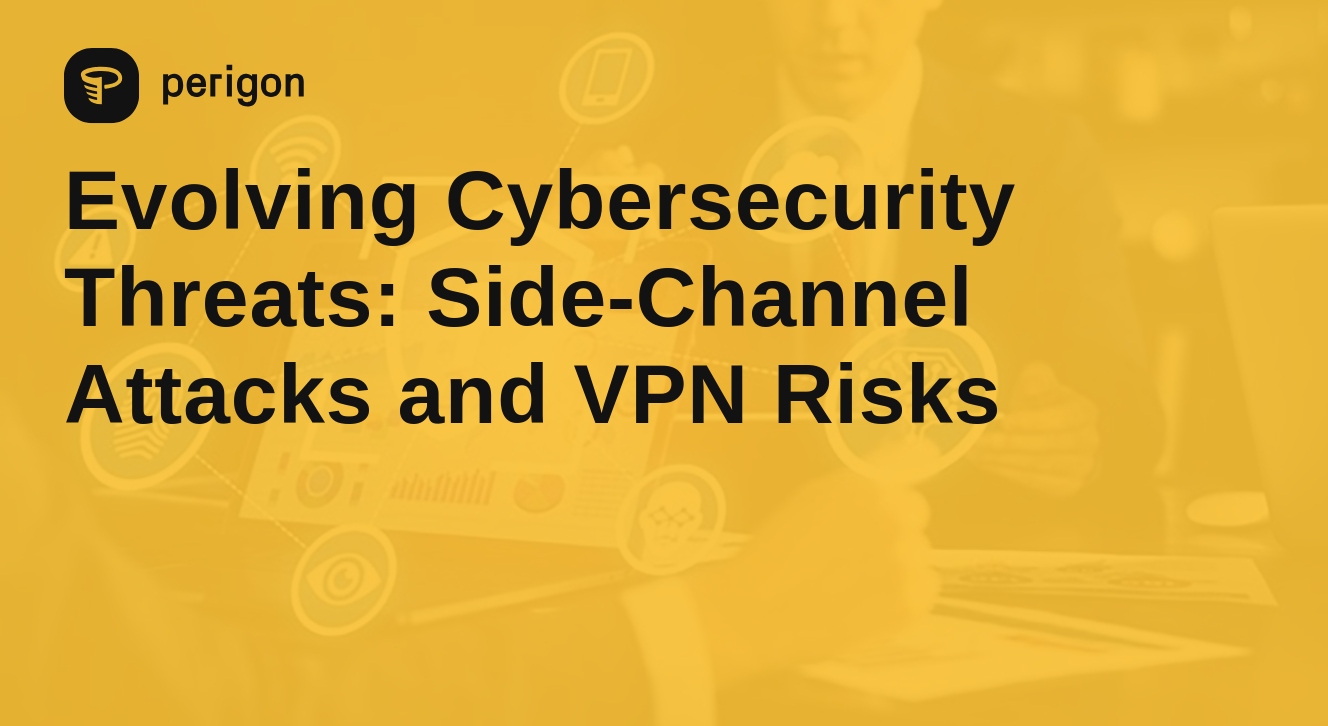 Evolving Cybersecurity Threats: Side-Channel Attacks and VPN Risks ...