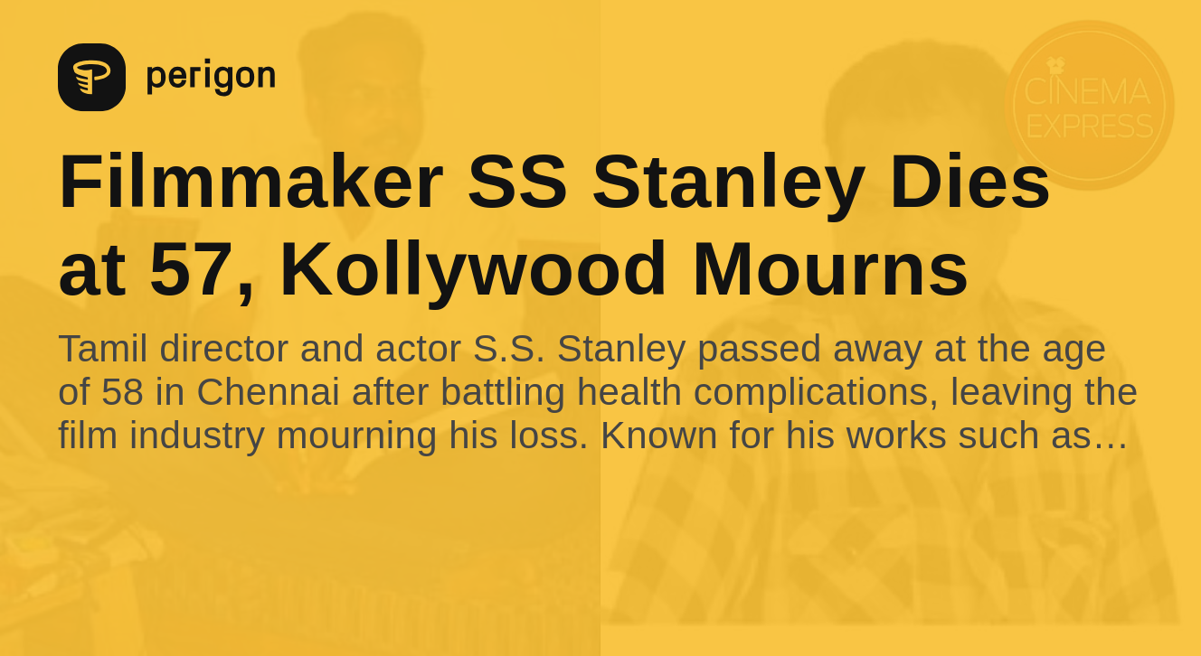 Filmmaker SS Stanley Dies at 57, Kollywood Mourns | Perigon