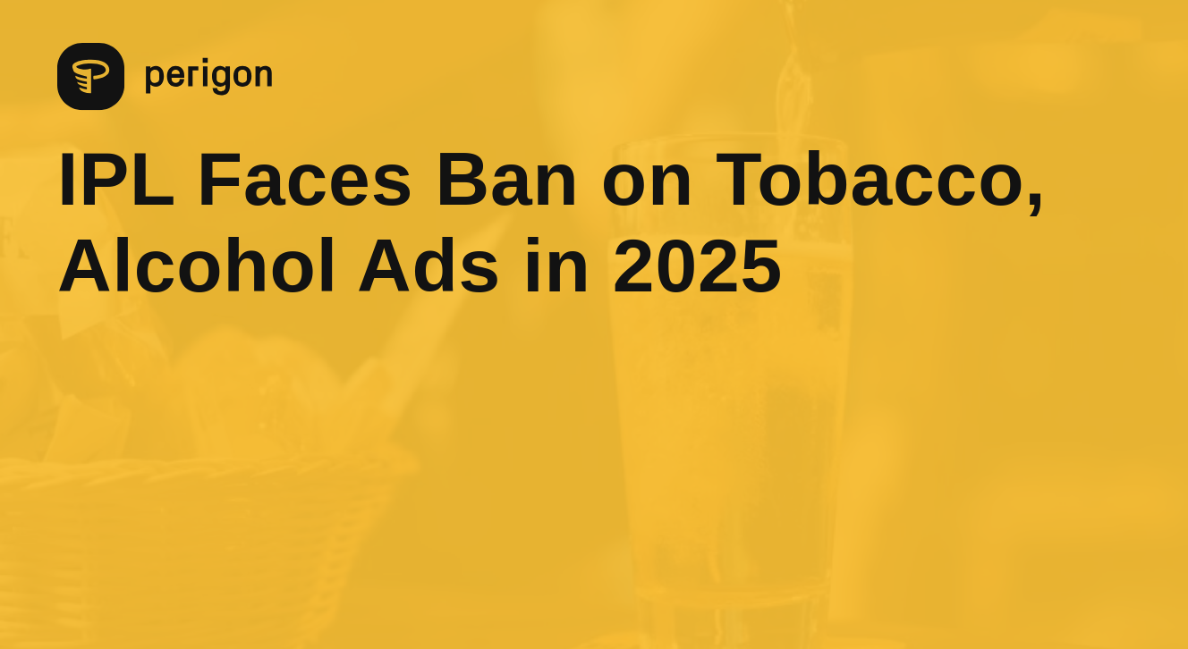 IPL Faces Ban on Tobacco, Alcohol Ads in 2025 | Perigon