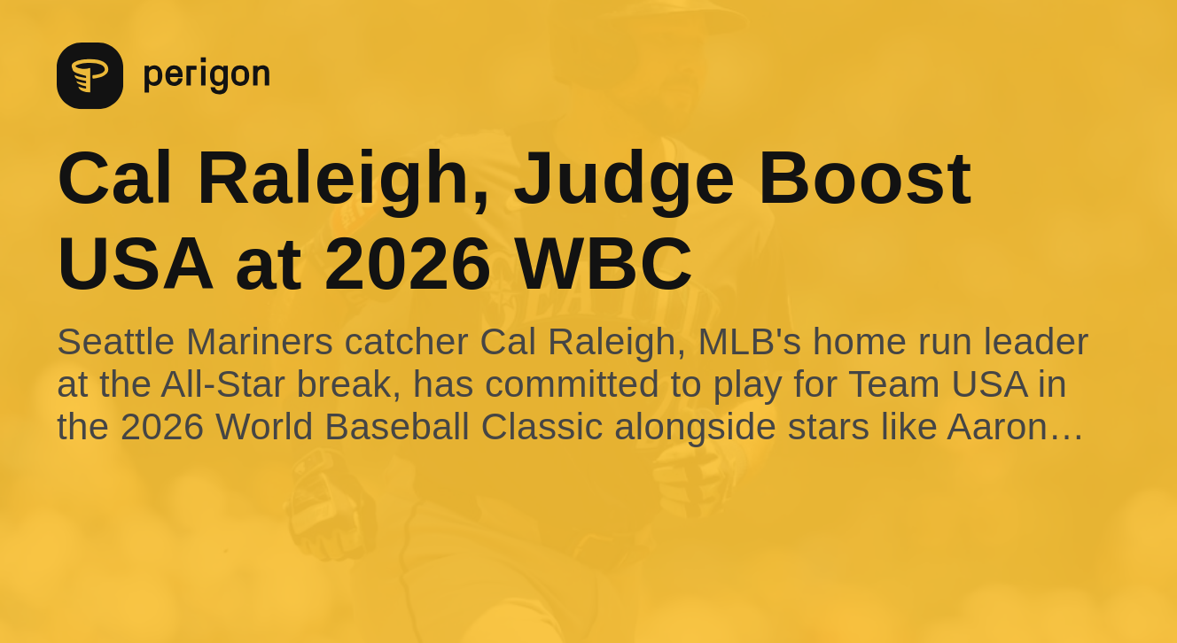 Cal Raleigh, Judge Lead USA at 2026 WBC | Perigon