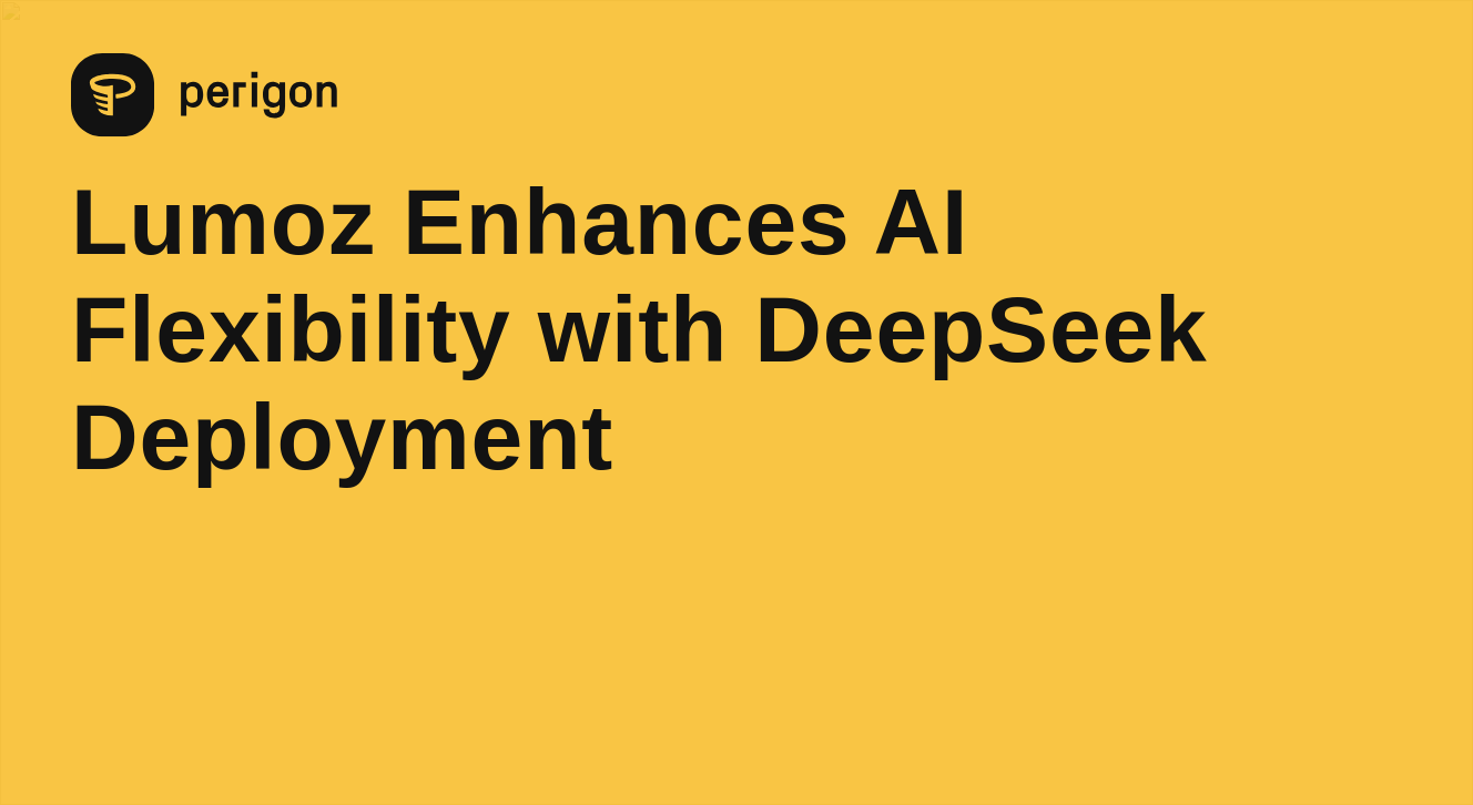Lumoz Enhances AI Flexibility with DeepSeek Deployment | Perigon