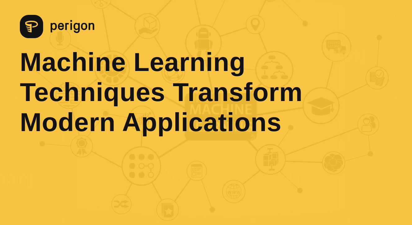 Machine Learning Techniques Transform Modern Applications | Perigon