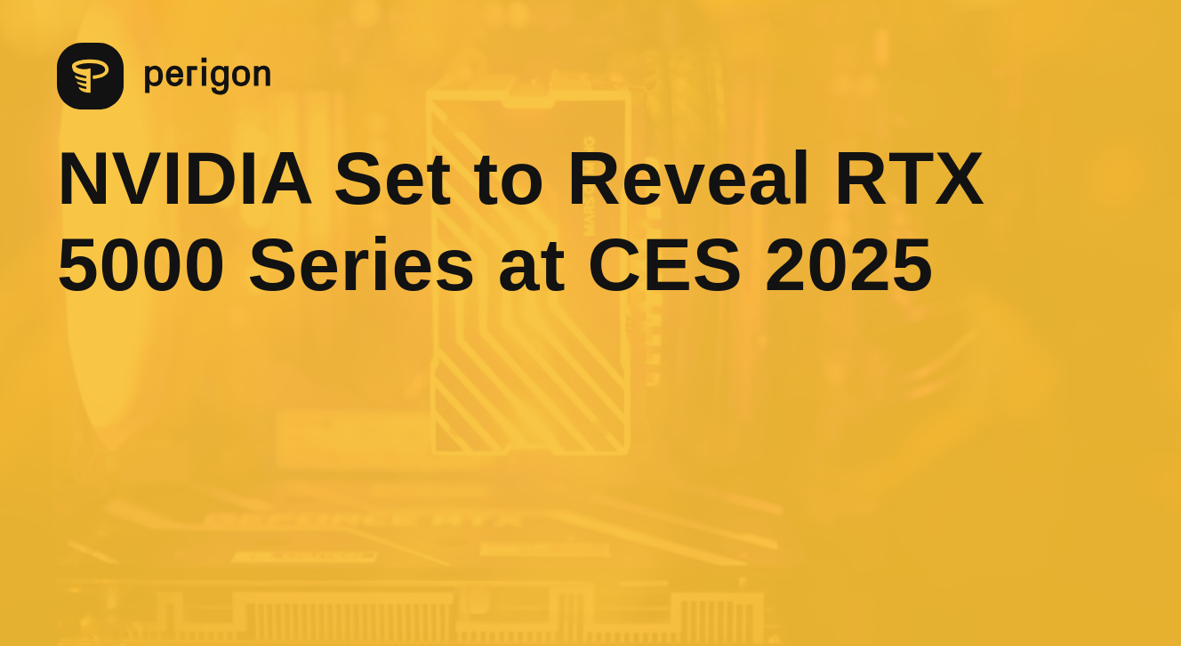 NVIDIA Set to Reveal RTX 5000 Series at CES 2025 | Perigon
