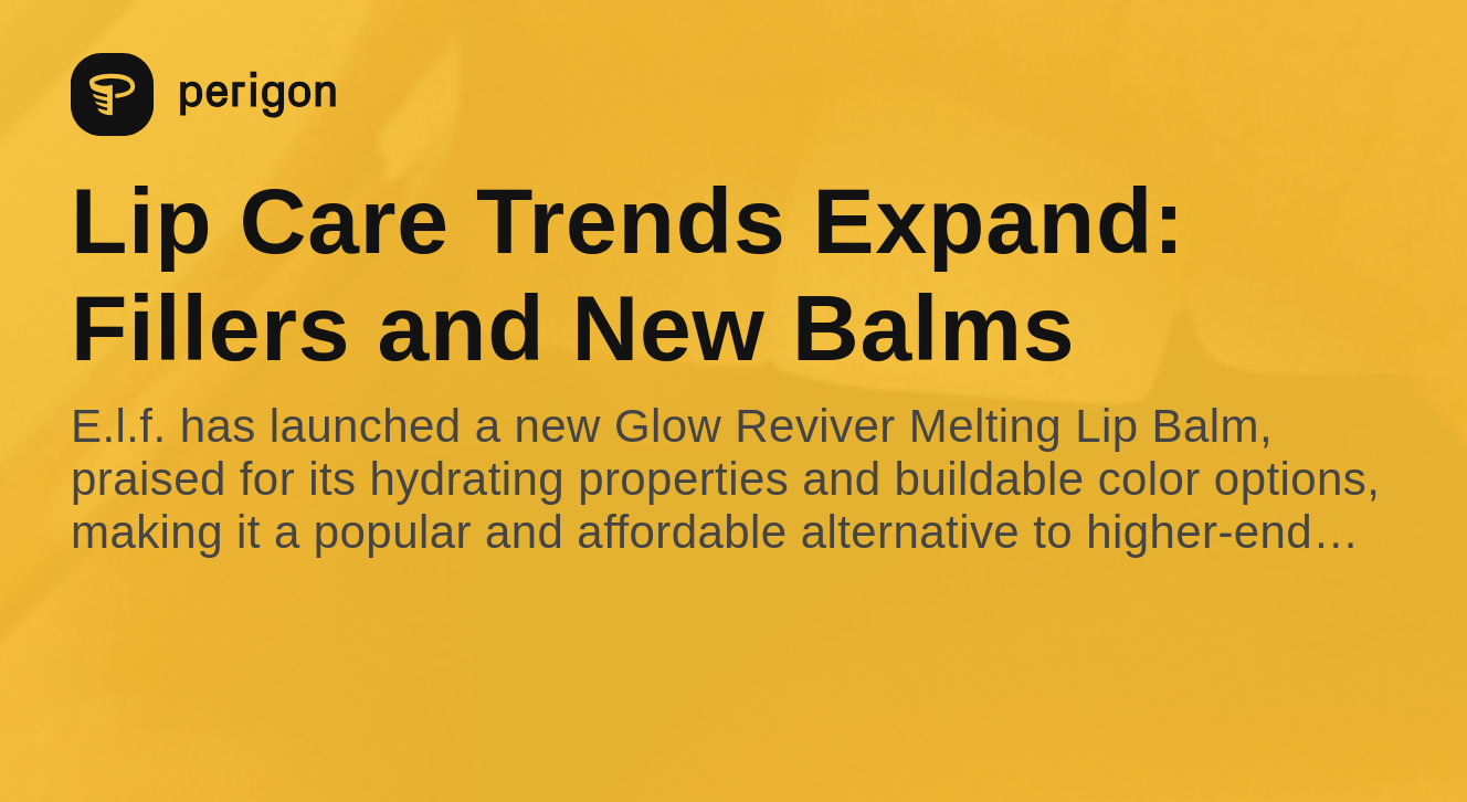 Lip Care Trends Expand: Fillers and New Balms | Perigon