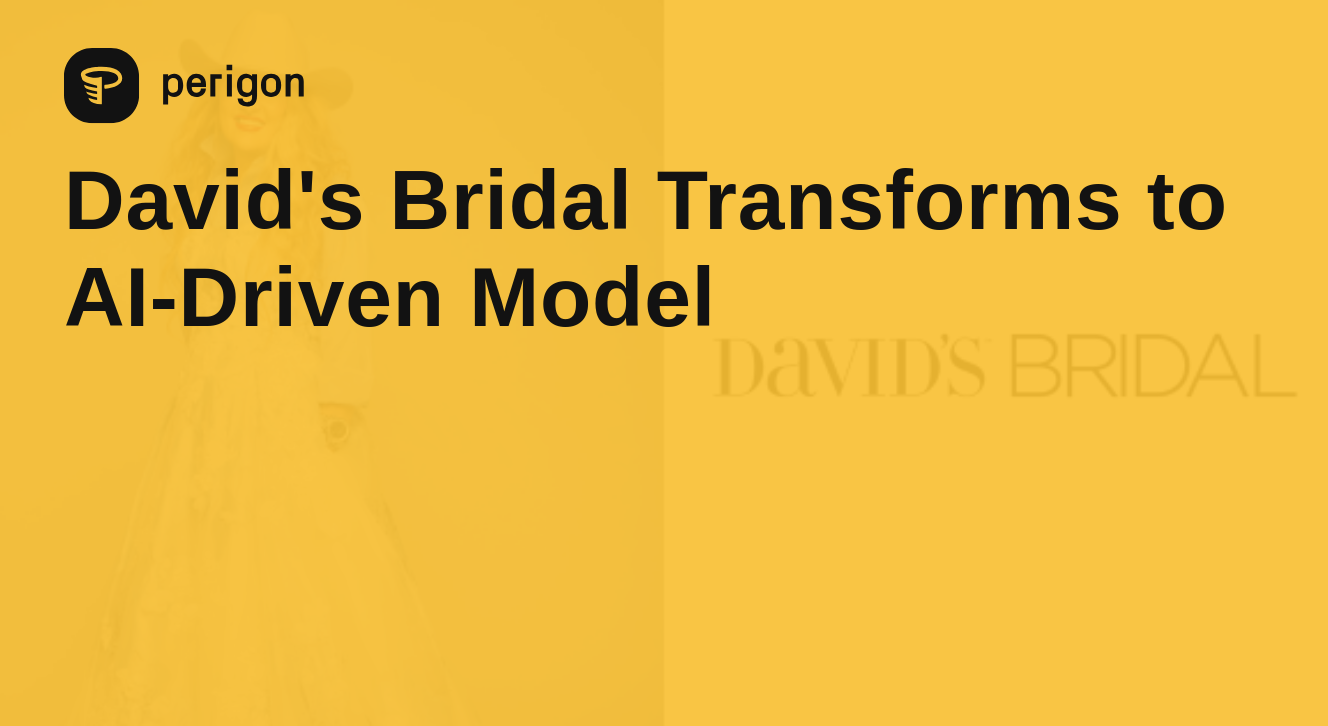 David's Bridal Transforms to AI-Driven Model | Perigon