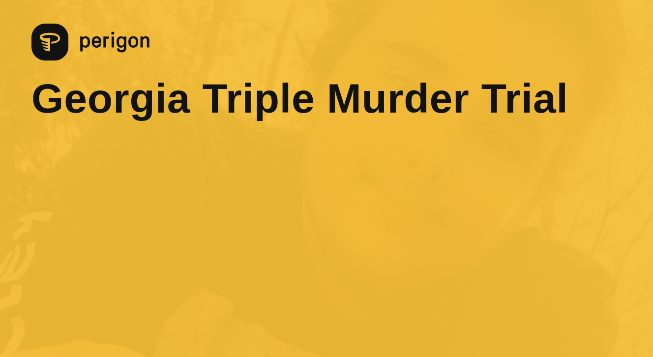 Georgia Triple Murder Trial | Perigon