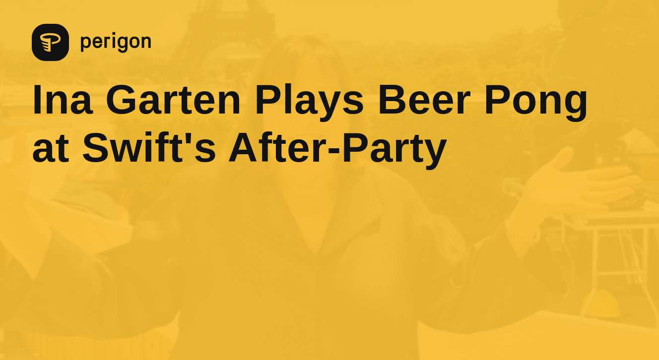 Ina Garten Plays Beer Pong At Swift S After Party Perigon