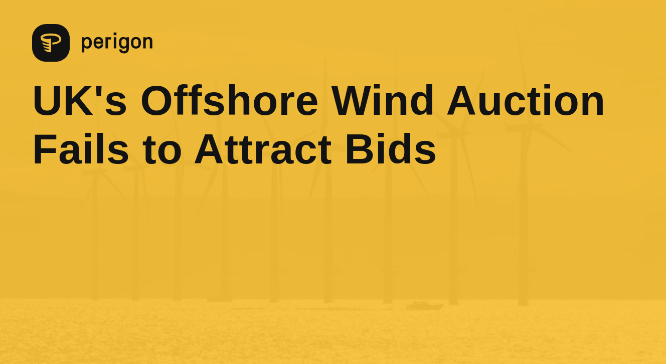 UK's Offshore Wind Auction Fails to Attract Bids | Perigon
