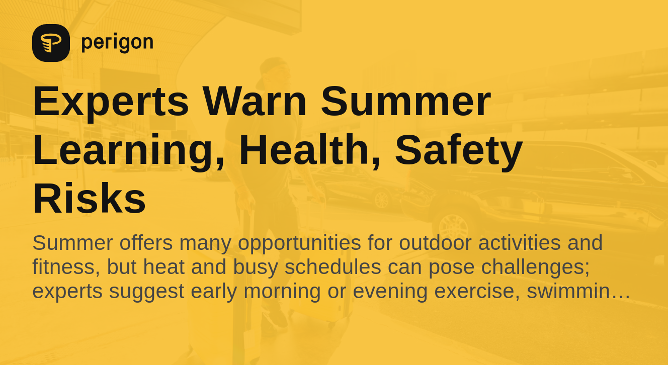 Experts Warn Summer Learning, Health, Safety Risks | Perigon