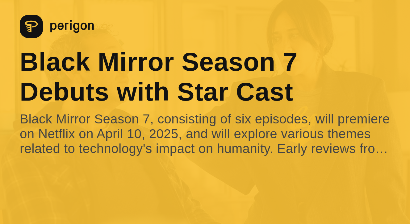 Black Mirror Season 7 Debuts with Star Cast | Perigon