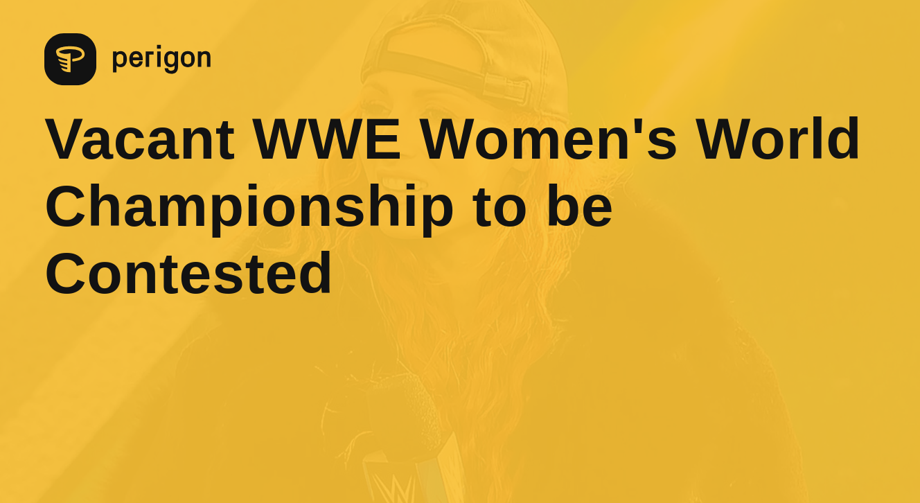 Vacant WWE Women's World Championship to be Contested | Perigon