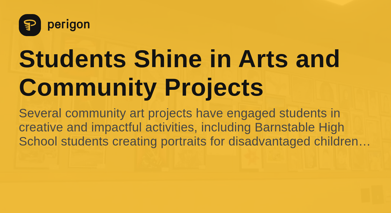 Students Shine in Arts and Community Projects | Perigon