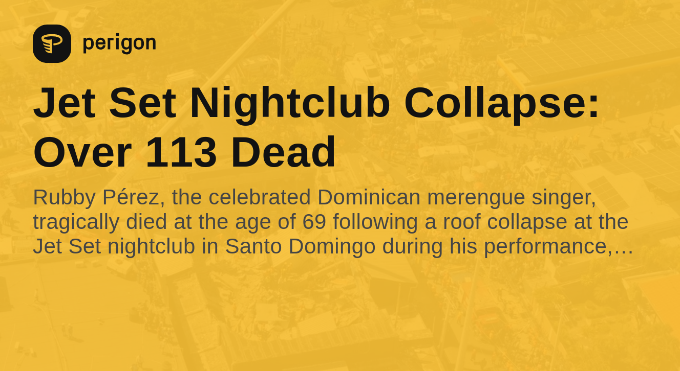 Jet Set Nightclub Collapse: Over 113 Dead | Perigon