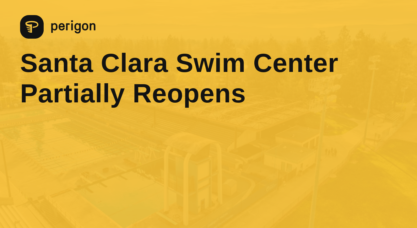 Santa Clara Swim Center Partially Reopens | Perigon