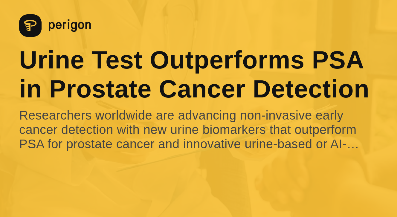 Urine Test Outperforms PSA in Prostate Cancer Detection | Perigon