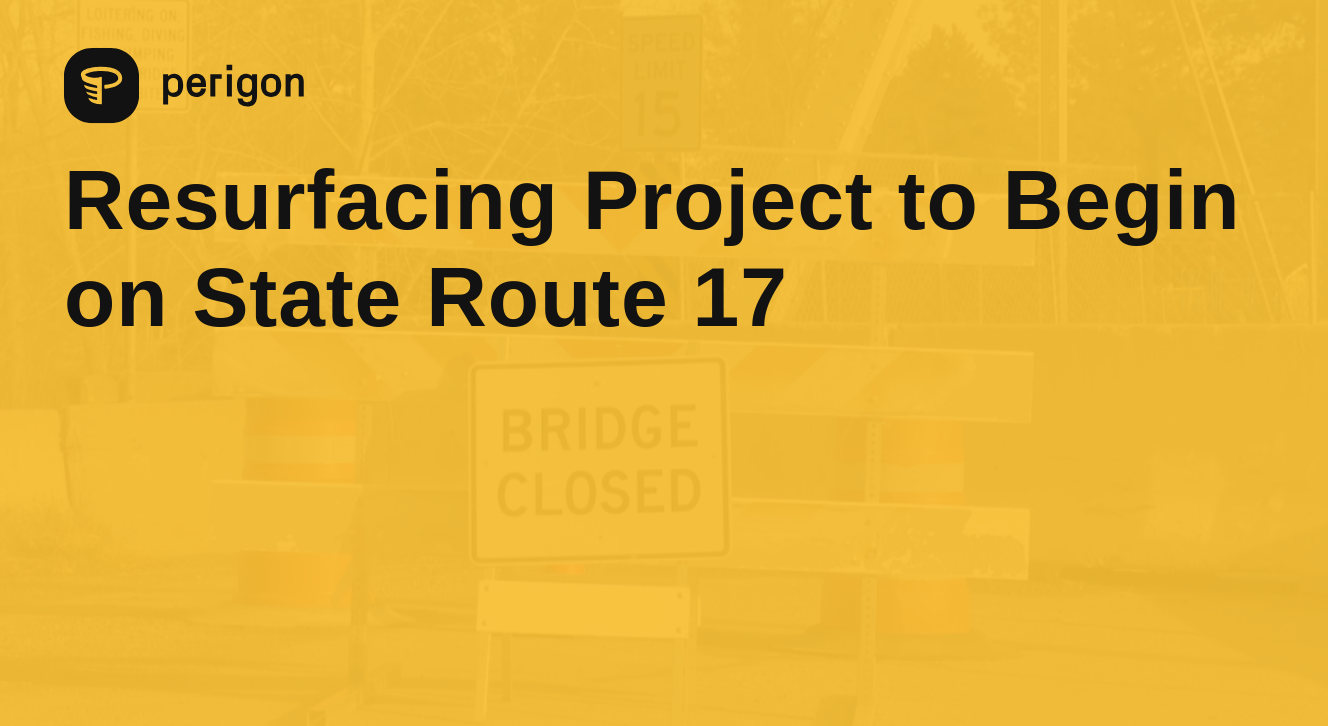 Resurfacing Project to Begin on State Route 17 | Perigon
