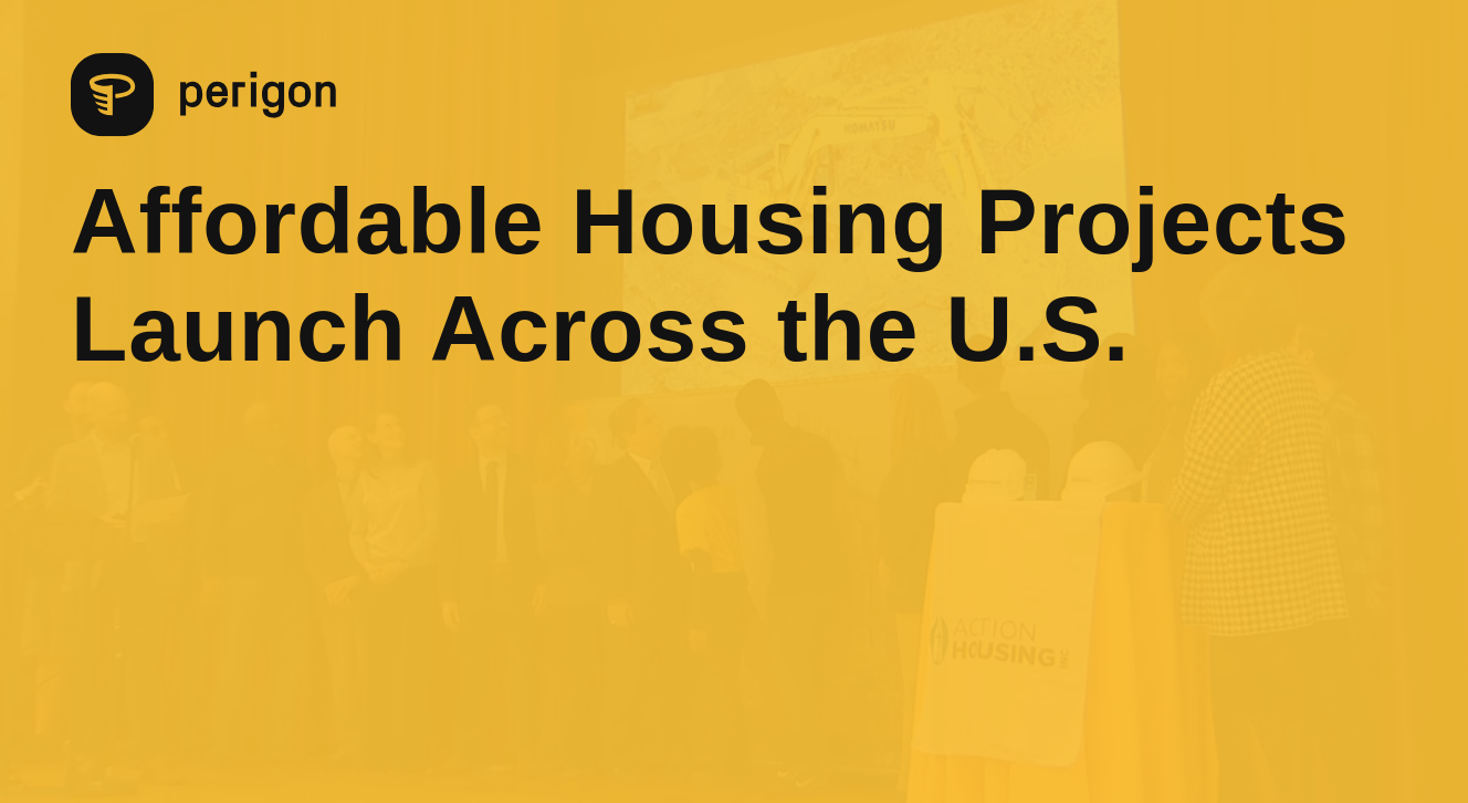 Affordable Housing Projects Launch Across the U.S. | Perigon