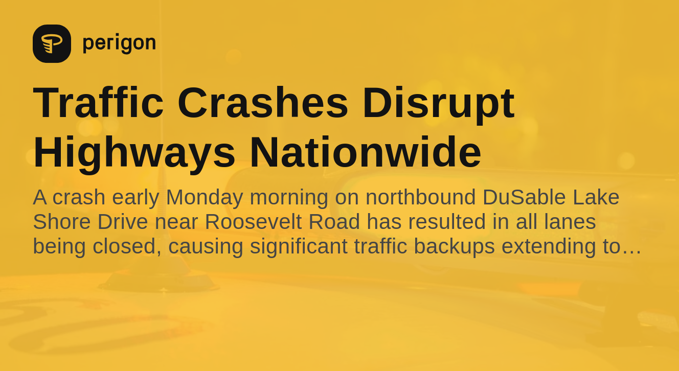 Traffic Crashes Disrupt Highways Nationwide | Perigon