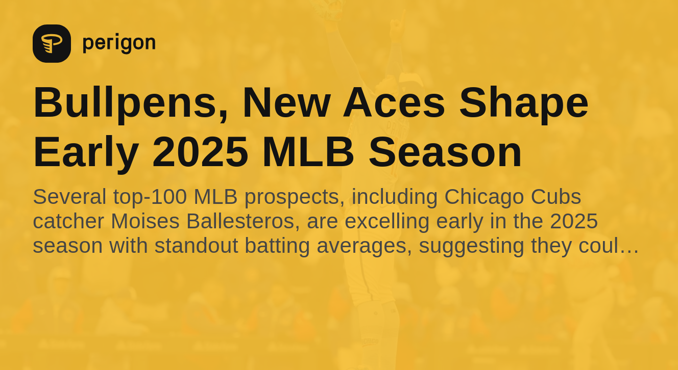 Bullpens, New Aces Shape Early 2025 MLB Season | Perigon