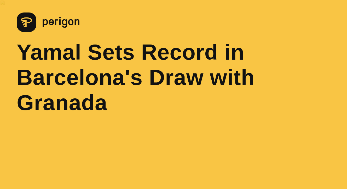 Yamal Sets Record in Barcelona's Draw with Granada | Perigon